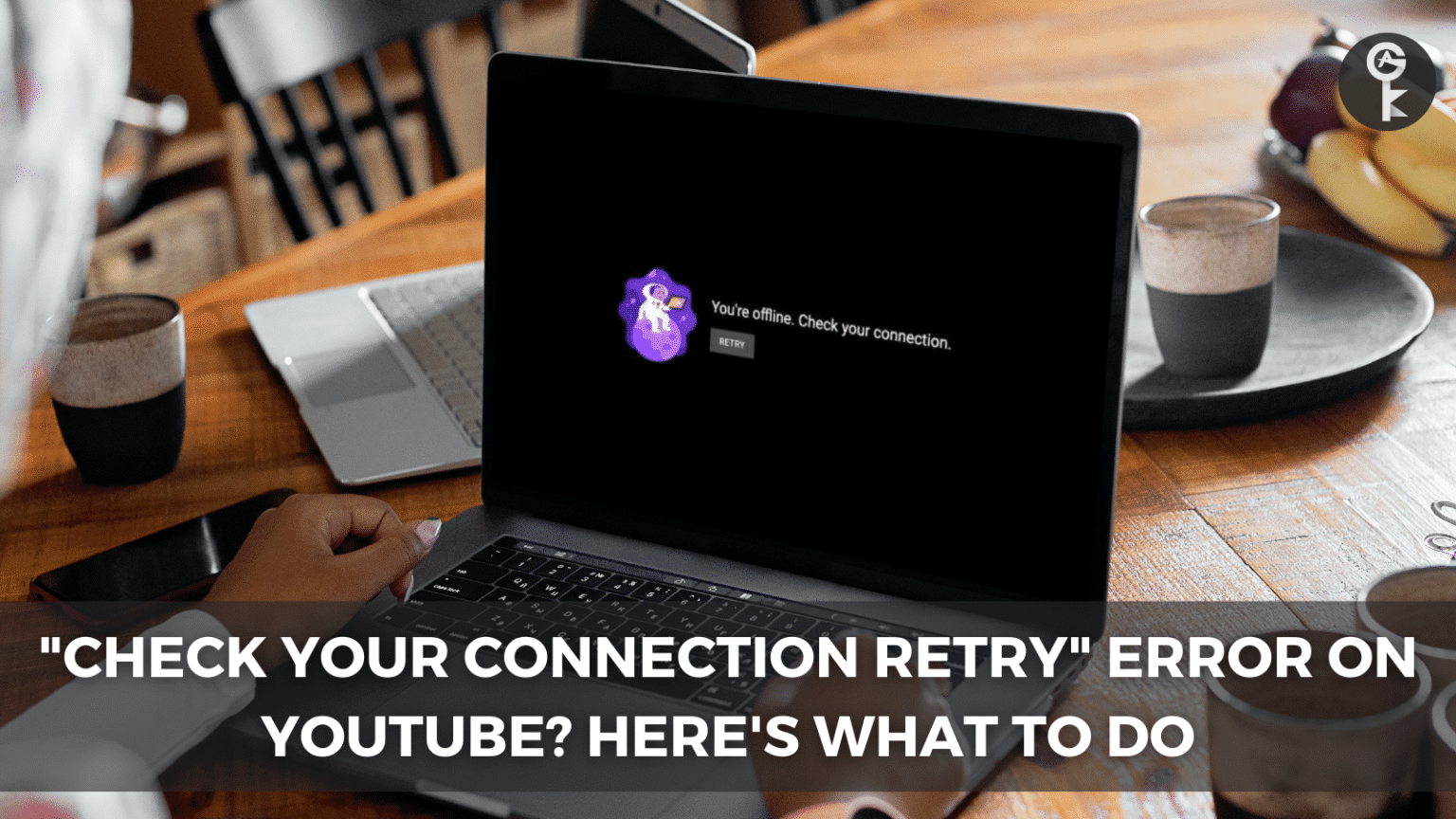 You're Offline Error on YouTube? Here's What to Do