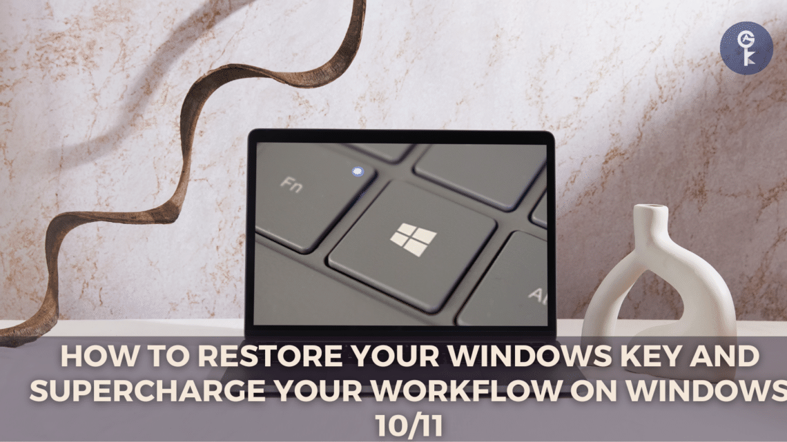 How to Restore Your Windows Key and Supercharge Your Workflow on ...