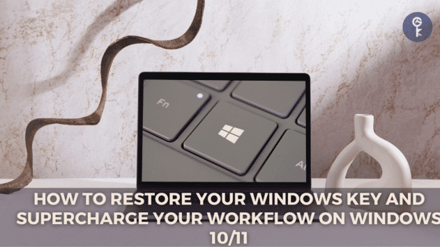 How to Restore Your Windows Key and Supercharge Your Workflow on ...